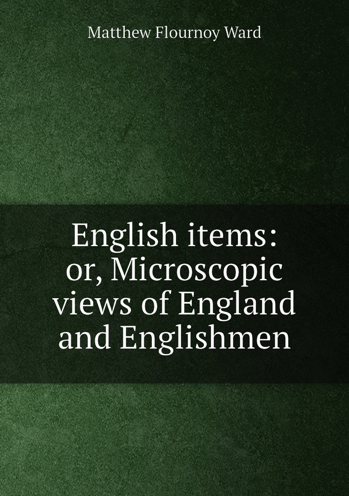 English items: or, Microscopic views of England and Englishmen - купить ...