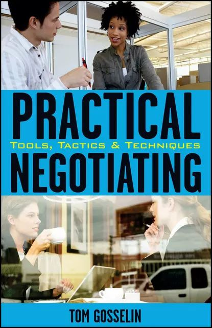 Practical Negotiating. Tools, Tactics & Techniques | Gosselin Tom ...
