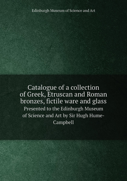 Catalogue of a collection of Greek, Etruscan and Roman bronzes, fictile ...