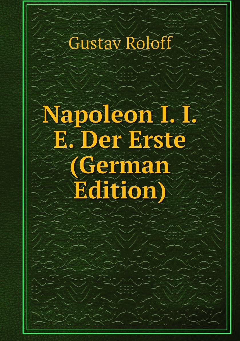 Napoleon I. I.E. Der Erste (German Edition) купить на OZON по низкой ...