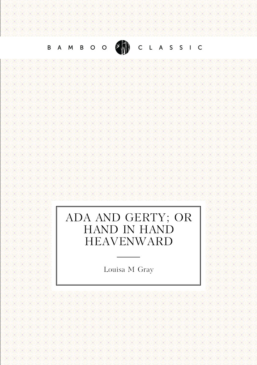 Характеристики Ada and Gerty; or Hand in Hand heavenward подробное ...