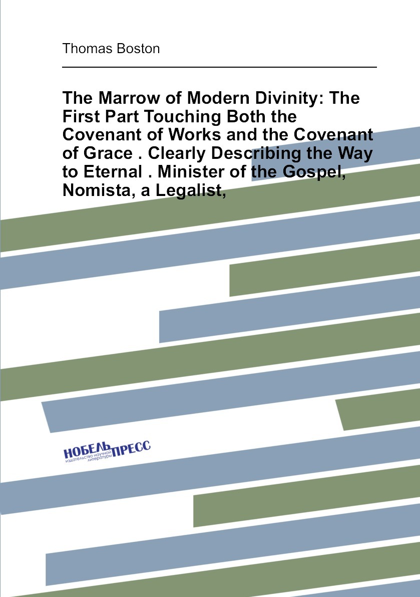 The Marrow of Modern Divinity: The First Part Touching Both the ...