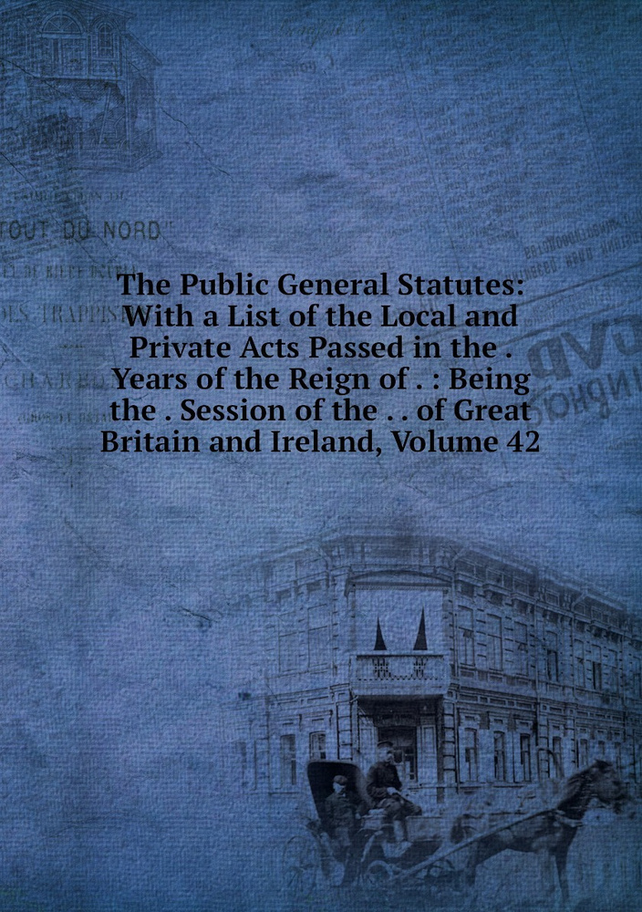 The Public General Statutes: With a List of the Local and Private Acts ...