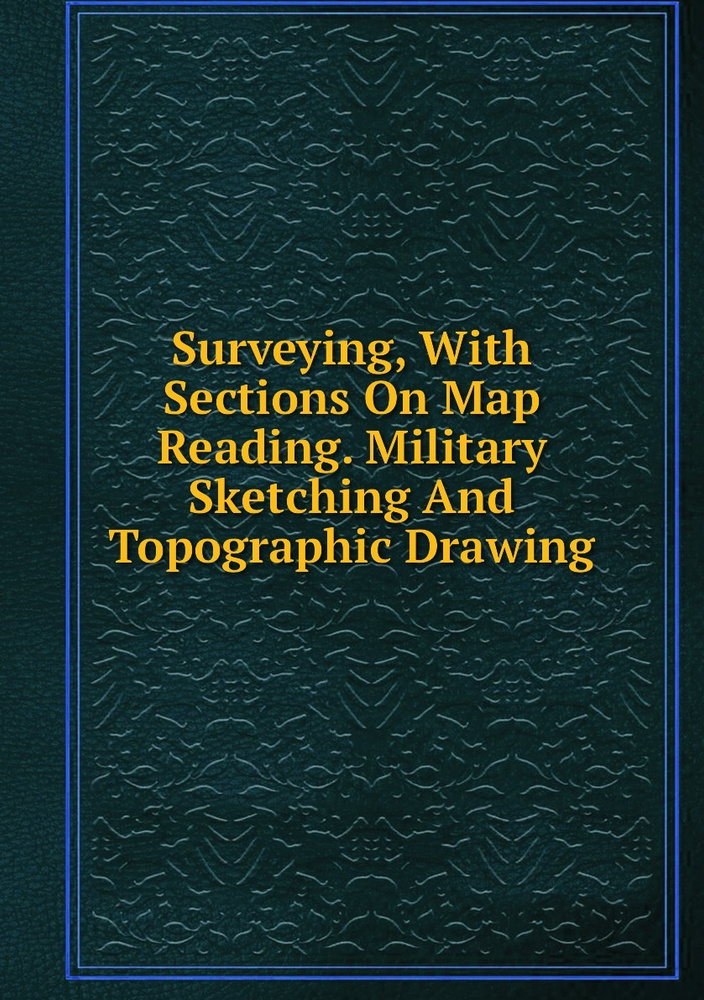 Surveying, With Sections On Map Reading. Military Sketching And ...