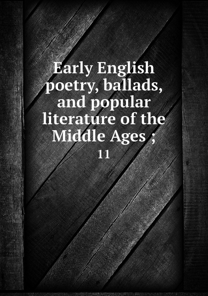 Early English poetry, ballads, and popular literature of the Middle ...
