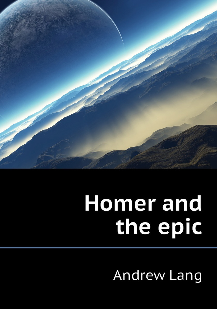 Homer and the epic | Andrew Lang - купить с доставкой по выгодным ценам ...