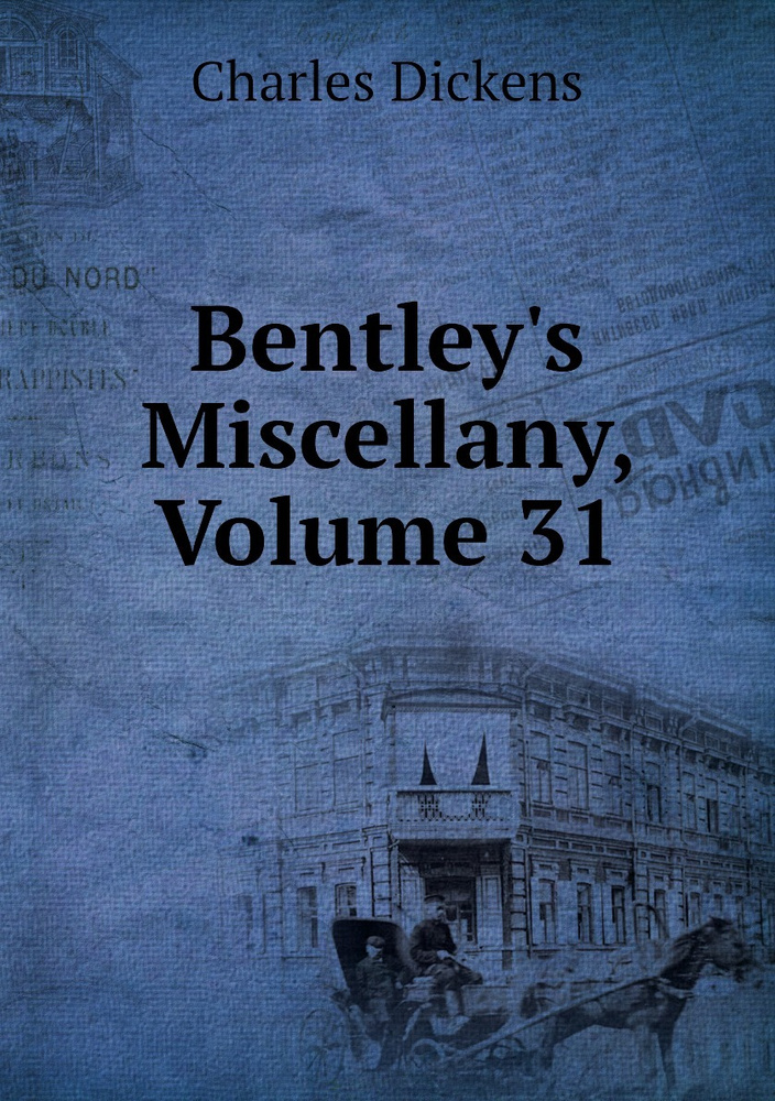 Bentley's Miscellany, Volume 31 | Charles Dickens - купить с доставкой ...