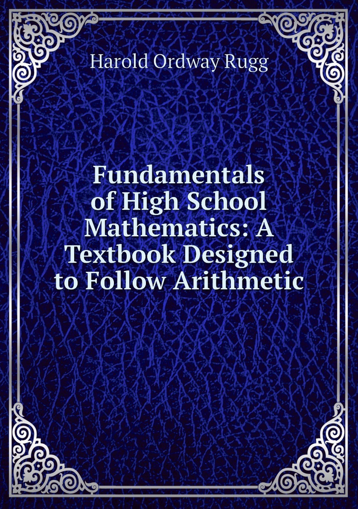 Fundamentals of High School Mathematics: A Textbook Designed to Follow ...