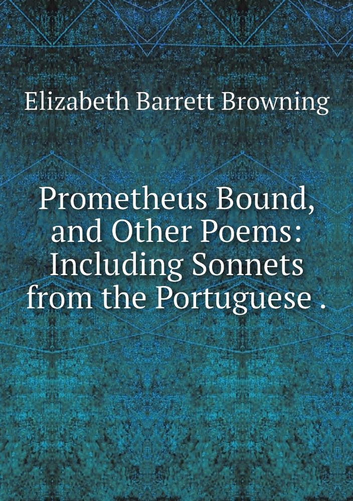 Prometheus Bound, and Other Poems: Including Sonnets from the ...