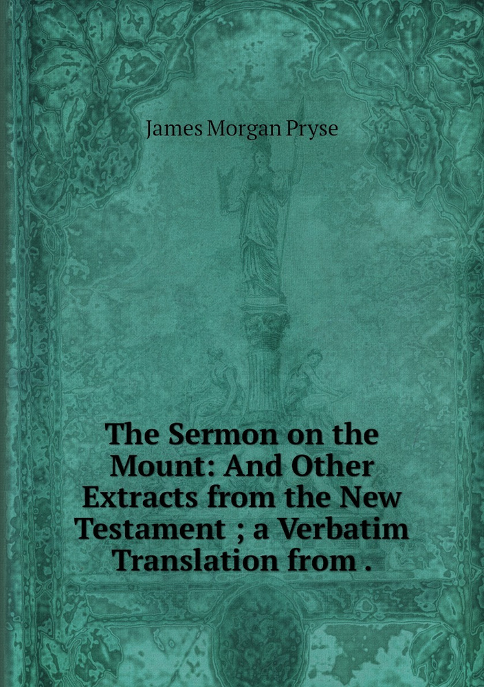 The Sermon on the Mount: And Other Extracts from the New Testament ; a ...