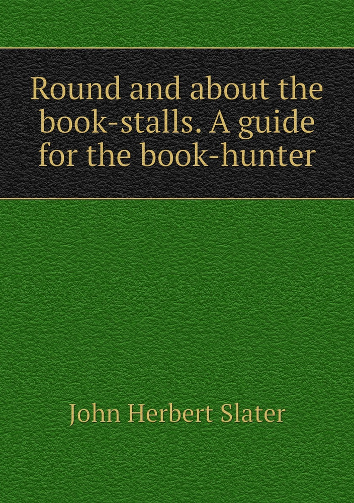 Round and about the book-stalls. A guide for the book-hunter - купить с ...