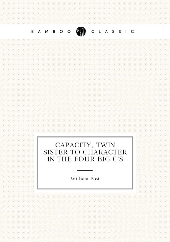 Capacity, Twin Sister to Character in the Four Big C's - купить с ...