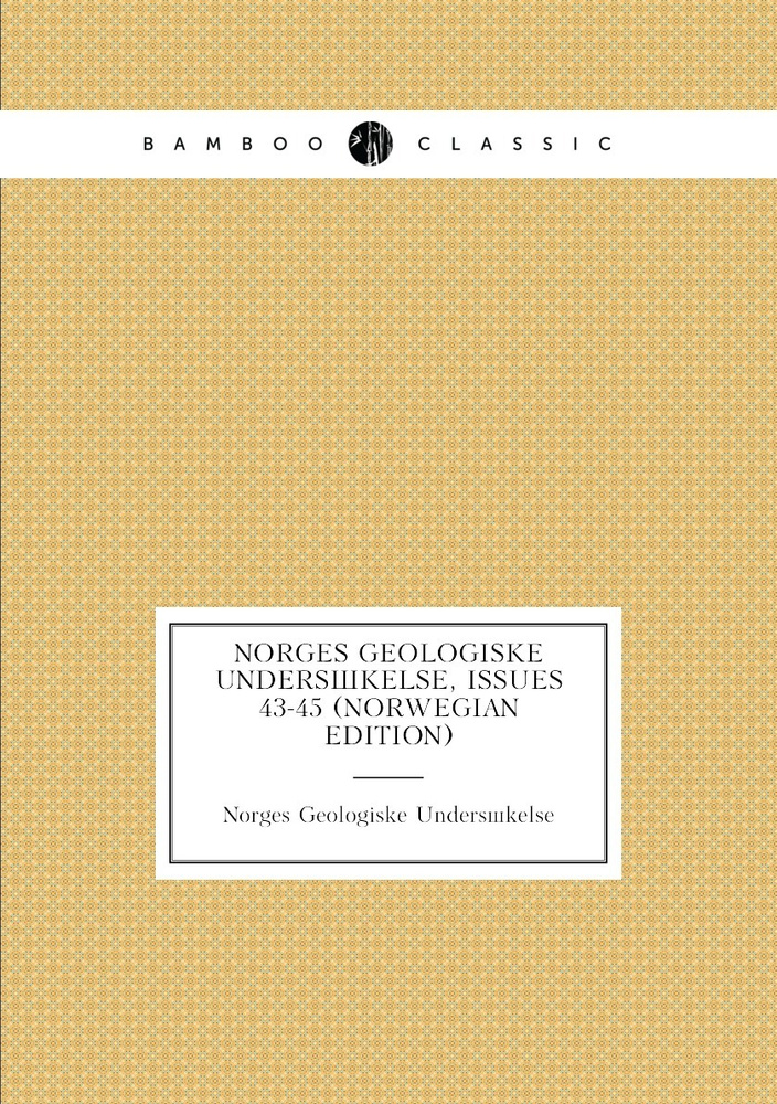 Norges Geologiske Unders?kelse, Issues 43-45 (Norwegian Edition) - купить с доставкой по ...