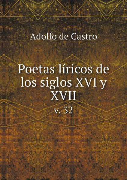 Poetas liricos de los siglos XVI y XVII. v. 32 купить на OZON по низкой цене (151293745)