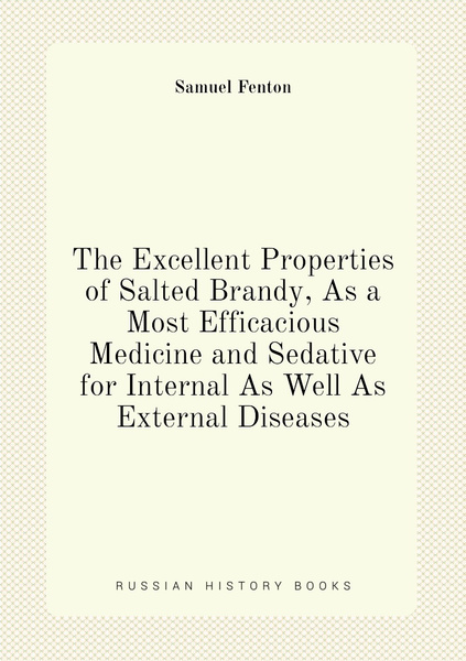 The Excellent Properties of Salted Brandy, As a Most Efficacious ...