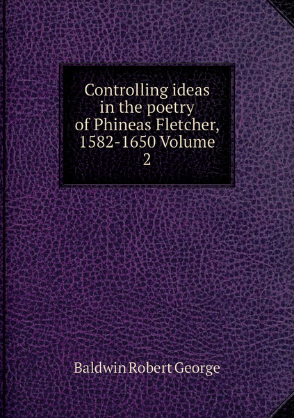 Controlling ideas in the poetry of Phineas Fletcher, 1582-1650 Volume 2 купить на OZON по низкой ...