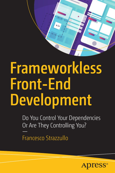 Frameworkless Front-End Development. Do You Control Your Dependencies ...