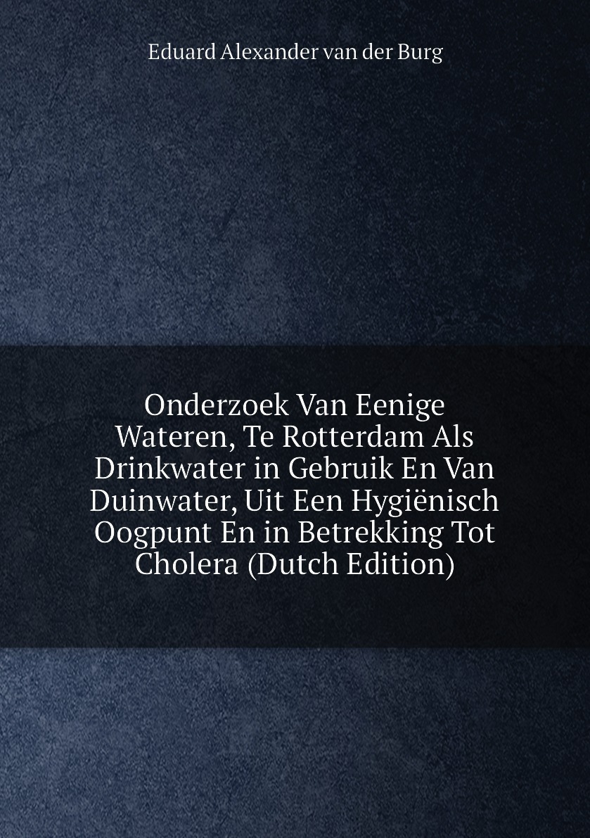 Onderzoek Van Eenige Wateren, Te Rotterdam Als Drinkwater in Gebruik En ...