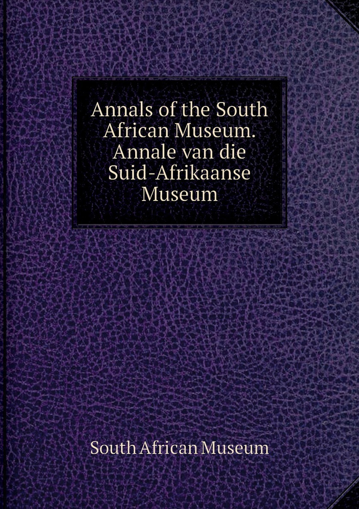 Annals of the South African Museum. Annale van die Suid-Afrikaanse ...