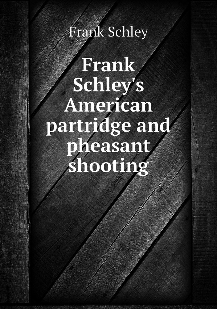 Frank Schley's American partridge and pheasant shooting купить на OZON ...
