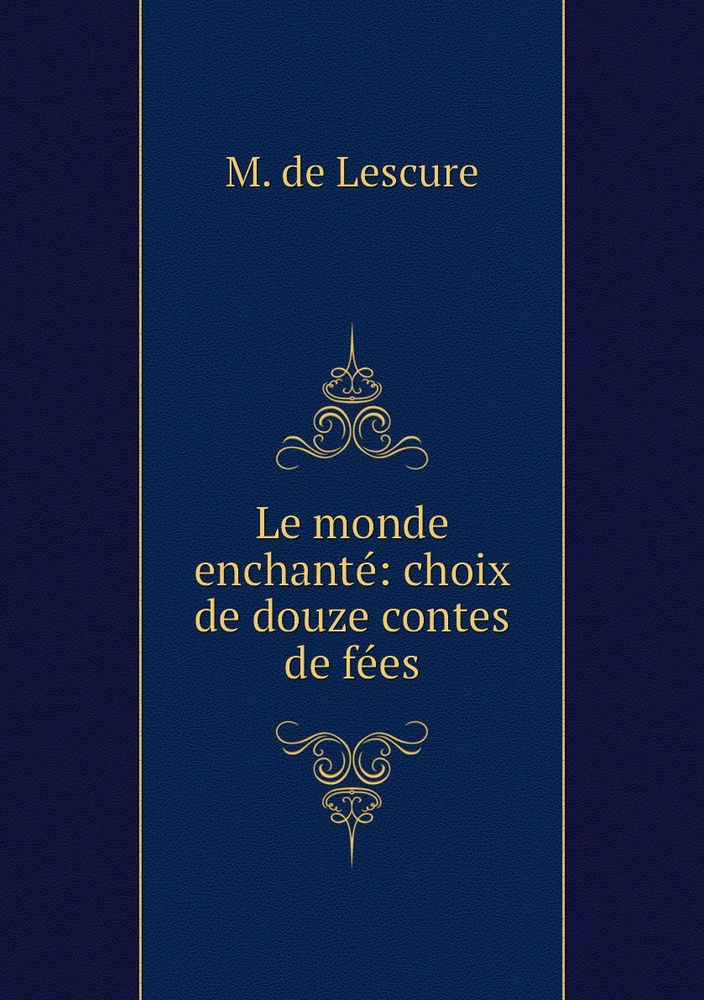 Le monde enchante: choix de douze contes de fees - купить с доставкой ...