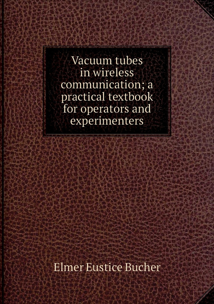 Vacuum tubes in wireless communication; a practical textbook for ...