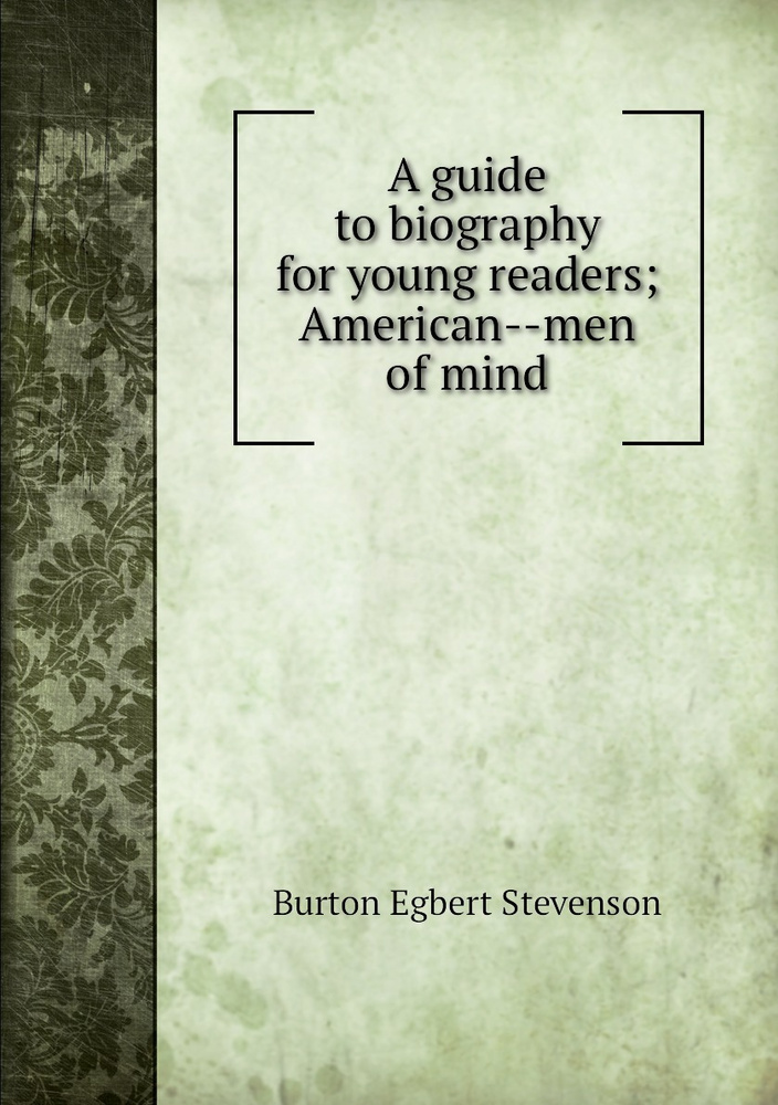 A guide to biography for young readers; American--men of mind - купить ...