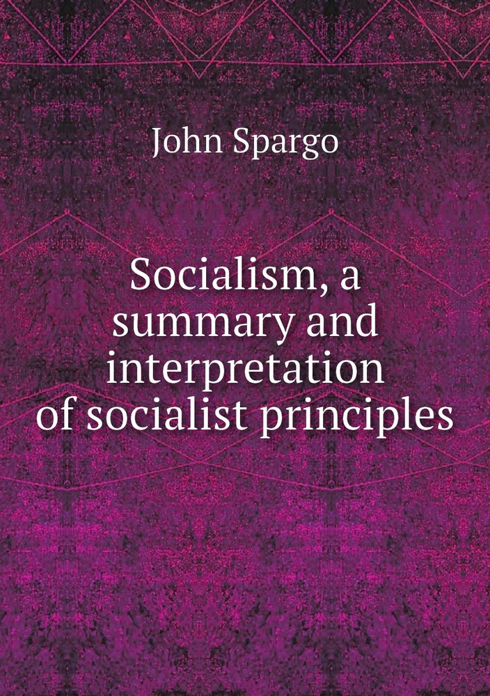 Socialism, a summary and interpretation of socialist principles ...
