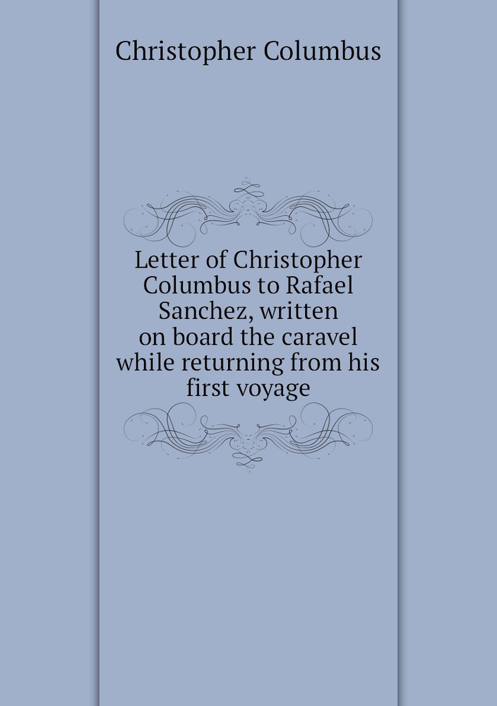 Letter of Christopher Columbus to Rafael Sanchez, written on board the ...
