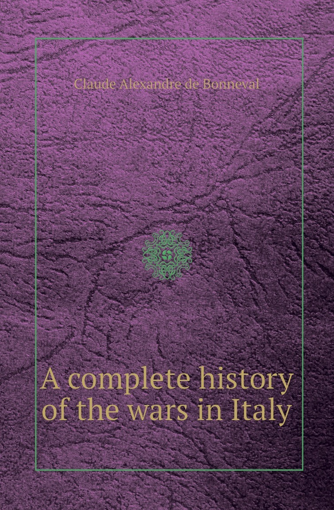 A complete history of the wars in Italy - купить с доставкой по ...