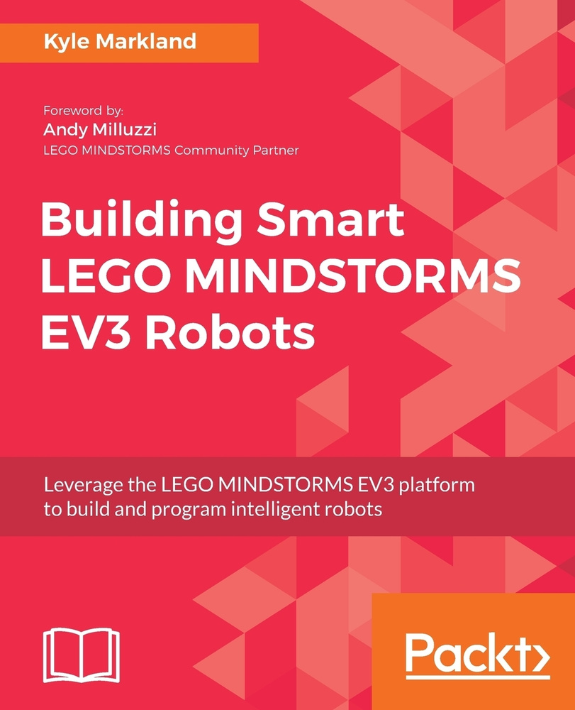 Building Smart LEGO MINDSTORMS EV3 Robots. Leverage the LEGO MINDSTORMS EV3 platform to build ...