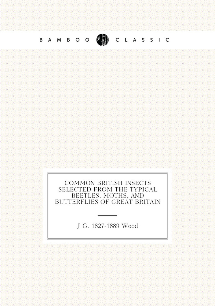 Common British insects selected from the typical beetles, moths, and ...