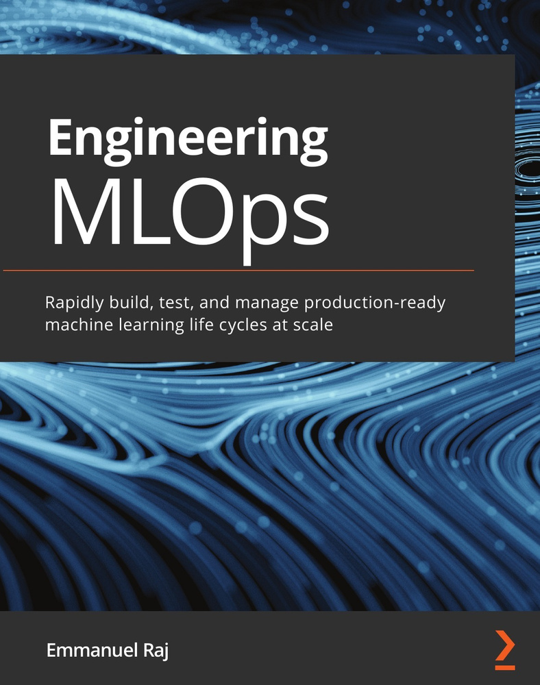 Engineering MLOps. Rapidly build, test, and manage production-ready ...
