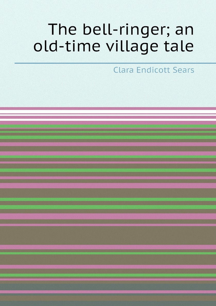 The bell-ringer; an old-time village tale - купить с доставкой по ...