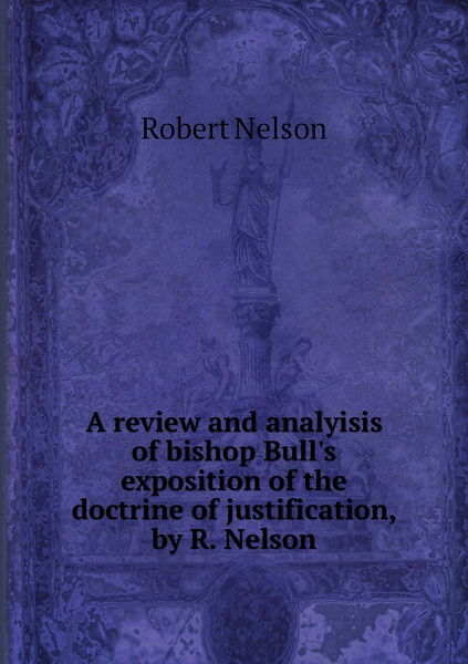 A review and analyisis of bishop Bull's exposition of the doctrine of ...