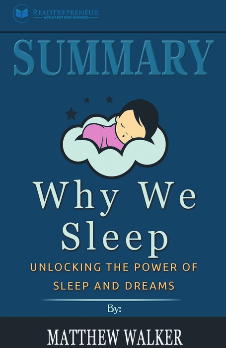 Summary of Why We Sleep. Unlocking the Power of Sleep and Dreams by ...