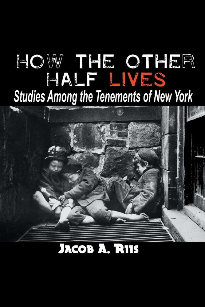 How the Other Half Lives. Studies Among the Tenements of New York ...