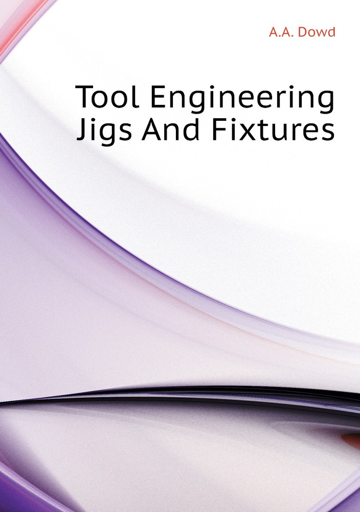 Tool Engineering Jigs And Fixtures - купить с доставкой по выгодным ...