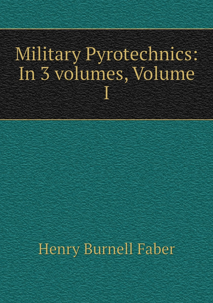 Military Pyrotechnics: In 3 volumes, Volume I - купить с доставкой по ...