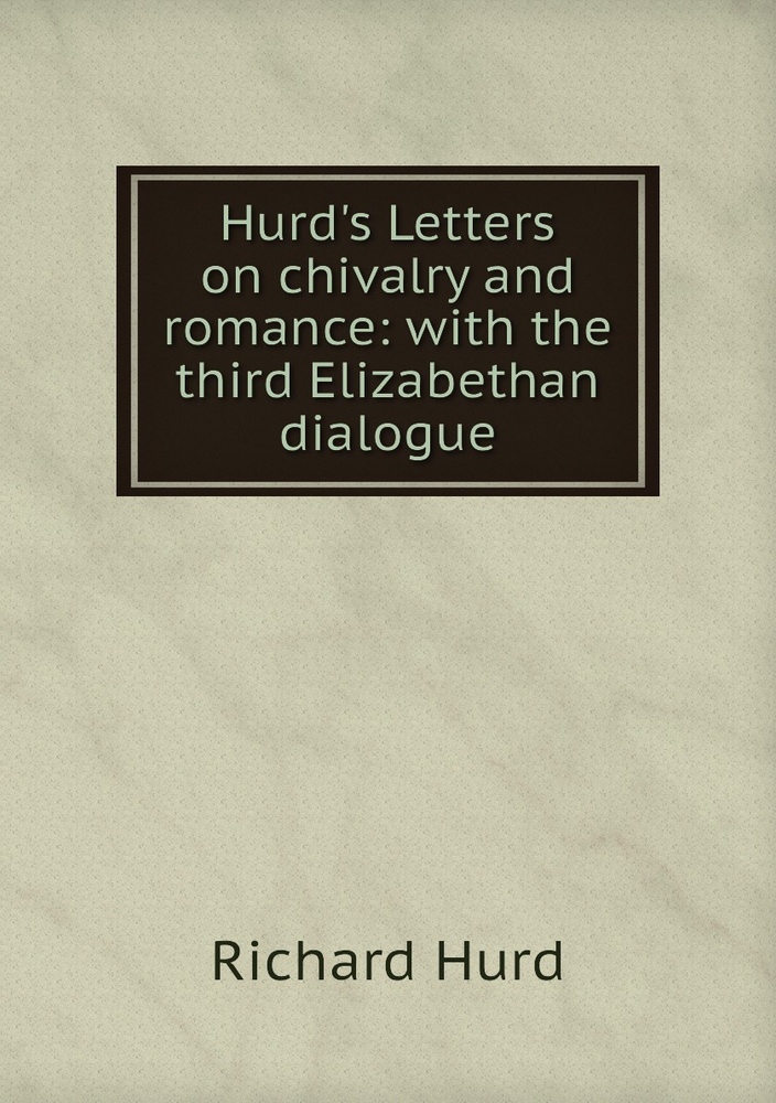 Hurd's Letters on chivalry and romance: with the third Elizabethan ...