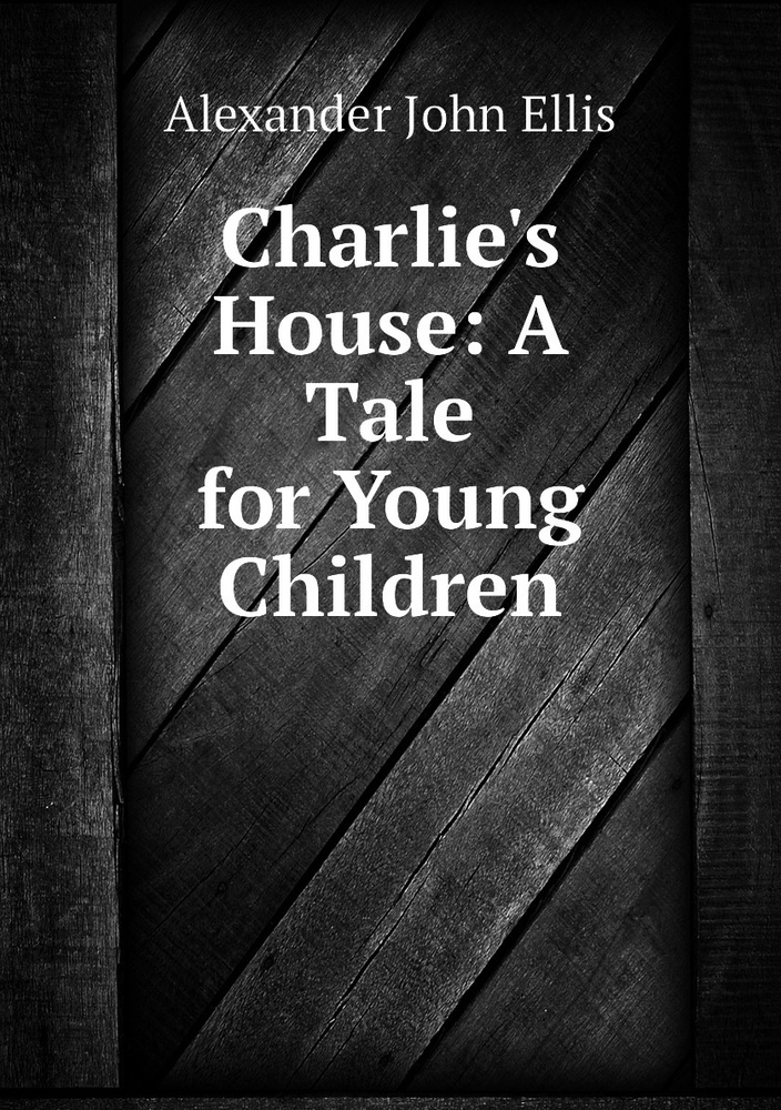 Charlie's House: A Tale for Young Children купить на OZON по низкой ...