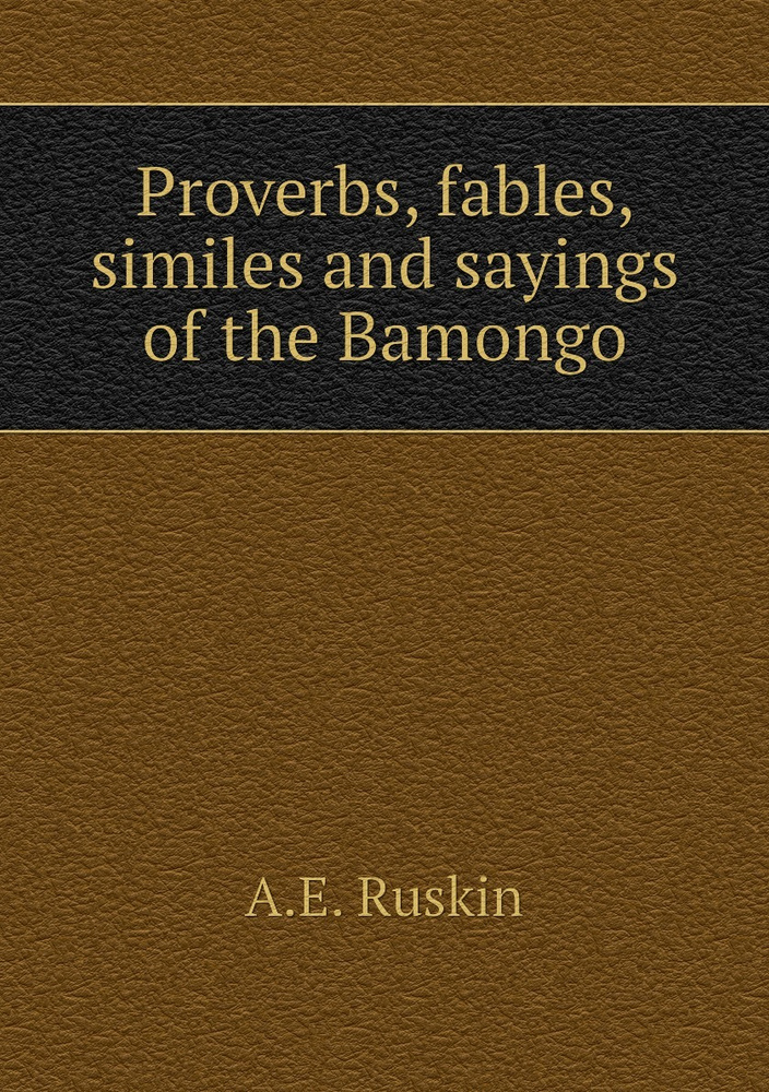 Proverbs, fables, similes and sayings of the Bamongo - купить с ...