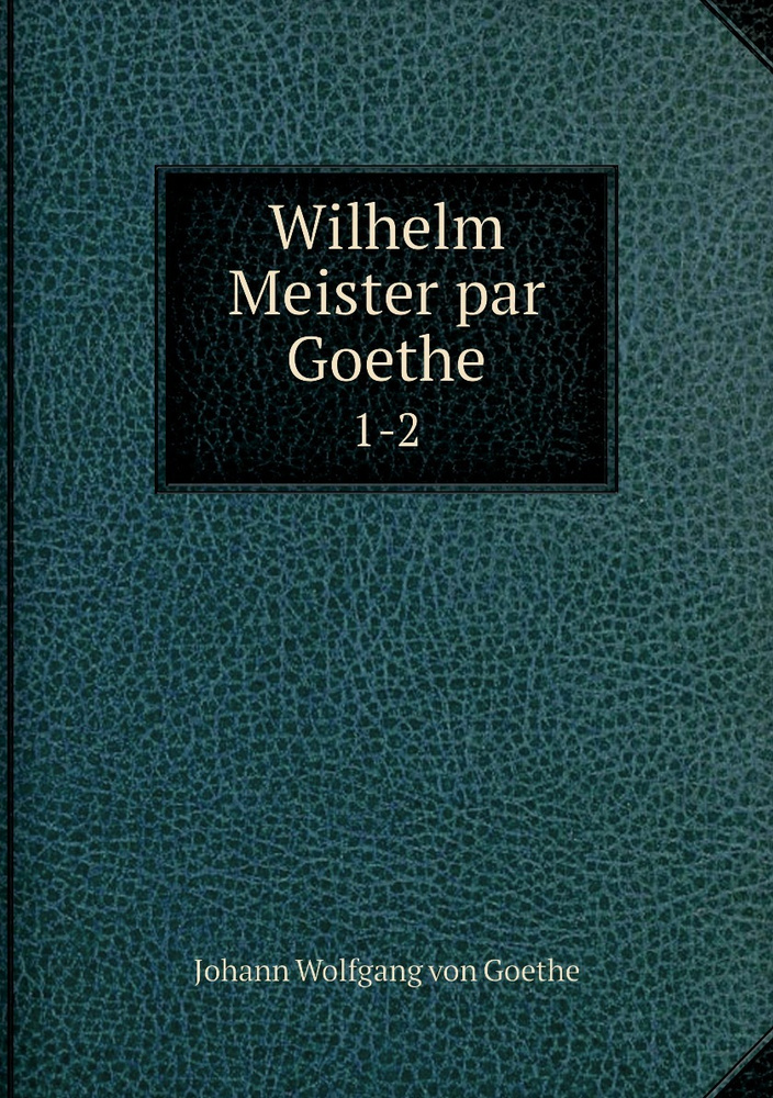 Wilhelm Meister par Goethe. 1-2 - купить с доставкой по выгодным ценам ...