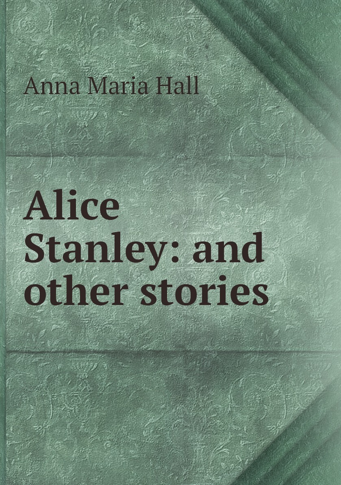 Alice Stanley: and other stories купить на OZON по низкой цене (151248876)