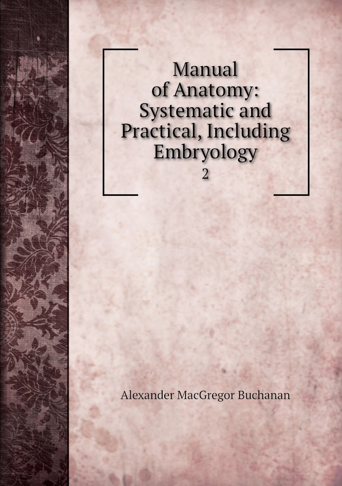 Manual of Anatomy: Systematic and Practical, Including Embryology. 2 ...