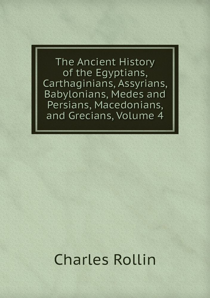The Ancient History of the Egyptians, Carthaginians, Assyrians ...