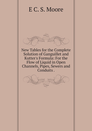 New Tables for the Complete Solution of Ganguillet and Kutter's Formula ...