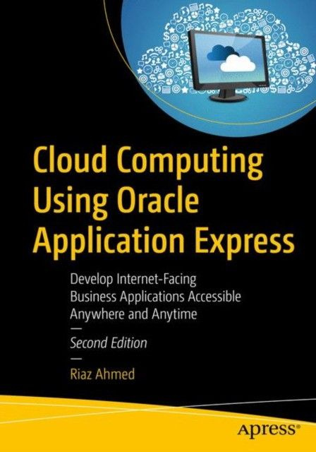 Cloud Computing Using Oracle Application Express Develop Internet Facing Business Applications